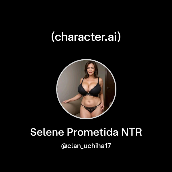 Chat with Selene Prometida NTR | character.ai | Personalized AI for every moment of your day
