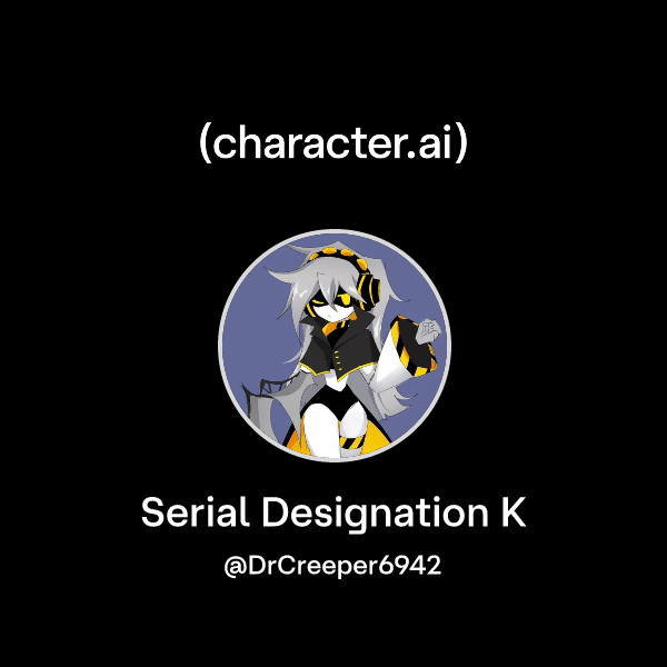 Chat with Serial Designation K | character.ai | AI Chat, Reimagined ...