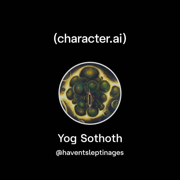 Chat with Yog Sothoth | character.ai | AI Chat, Reimagined–Your Words ...