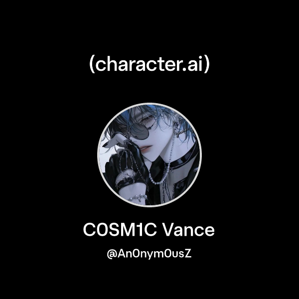 Chat with C0SM1C Vance | character.ai | Personalized AI for every ...