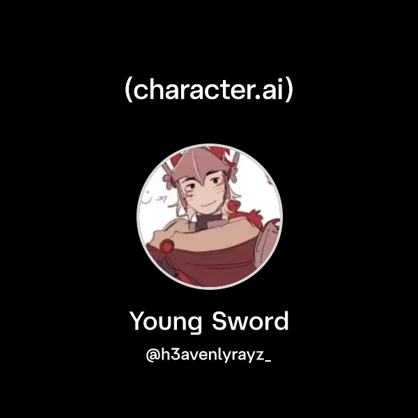Chat with Young Sword | character.ai | AI Chat, Reimagined–Your Words. Your World.