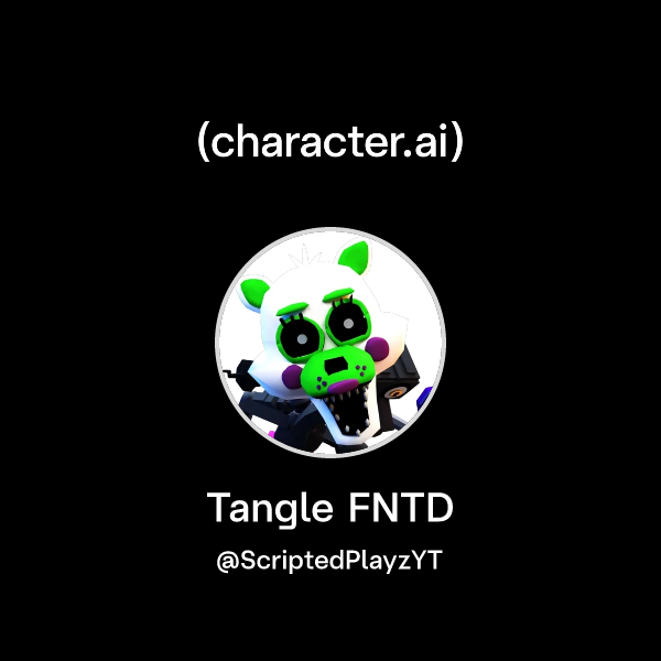 Chat with Tangle FNTD | character.ai | Personalized AI for every moment ...