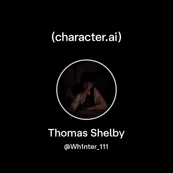 Chat with Thomas Shelby | character.ai | AI Chat, Reimagined–Your Words. Your World.