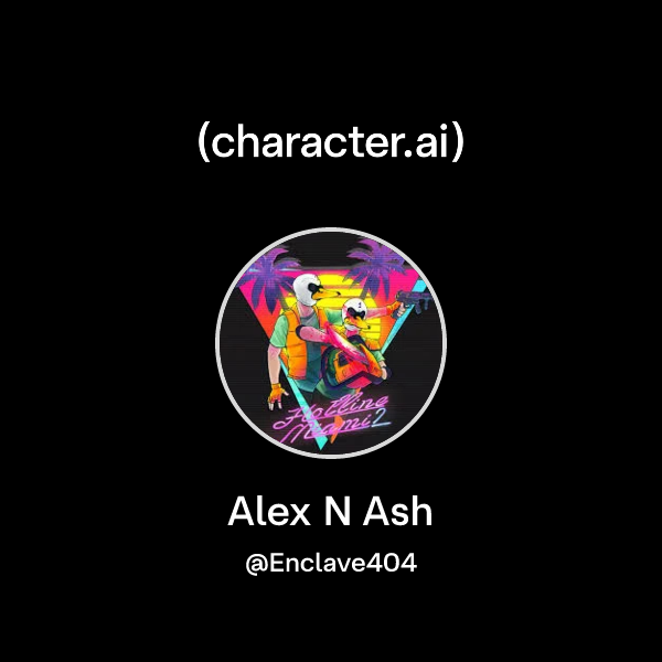 Chat with Alex N Ash | character.ai | Personalized AI for every moment ...