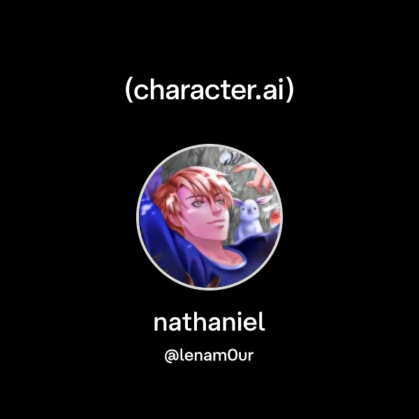 Chat with nathaniel | character.ai | Personalized AI for every moment of your day