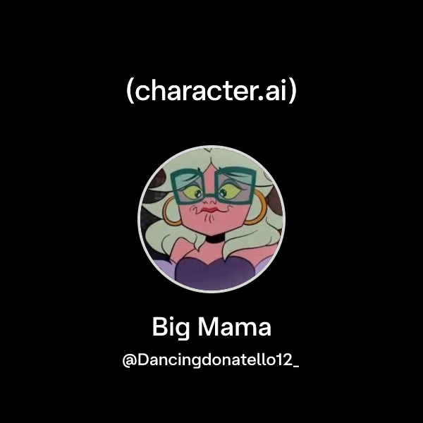 Chat with Big Mama | character.ai | Personalized AI for every moment of ...