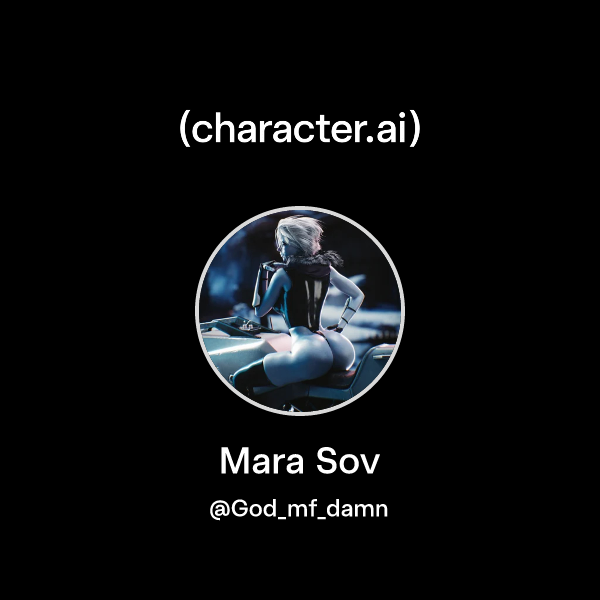 Chat with Mara Sov | character.ai | Personalized AI for every moment of your day