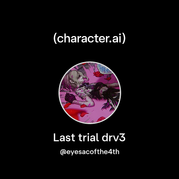 Chat with Last trial drv3 | character.ai | AI Chat, Reimagined–Your Words. Your World.