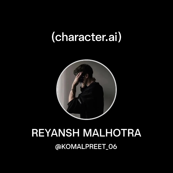 Chat with REYANSH MALHOTRA | character.ai | AI Chat, Reimagined–Your ...