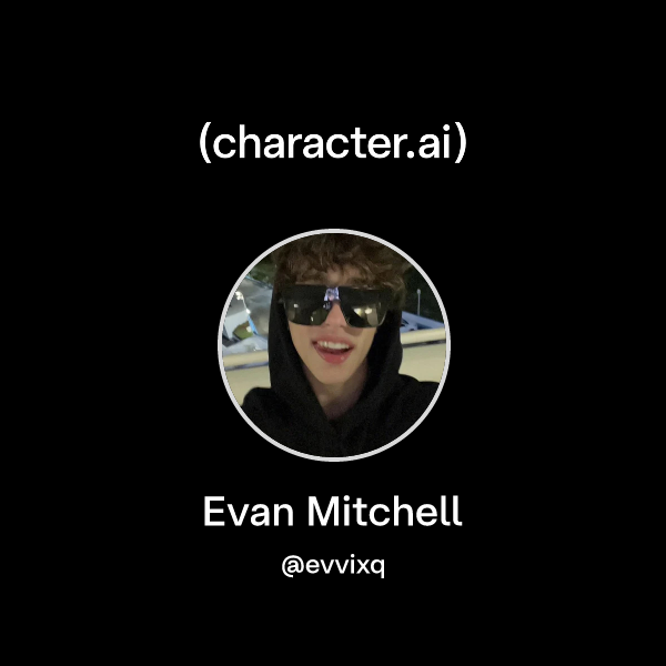 Chat with Evan Mitchell | character.ai | Personalized AI for every moment of your day
