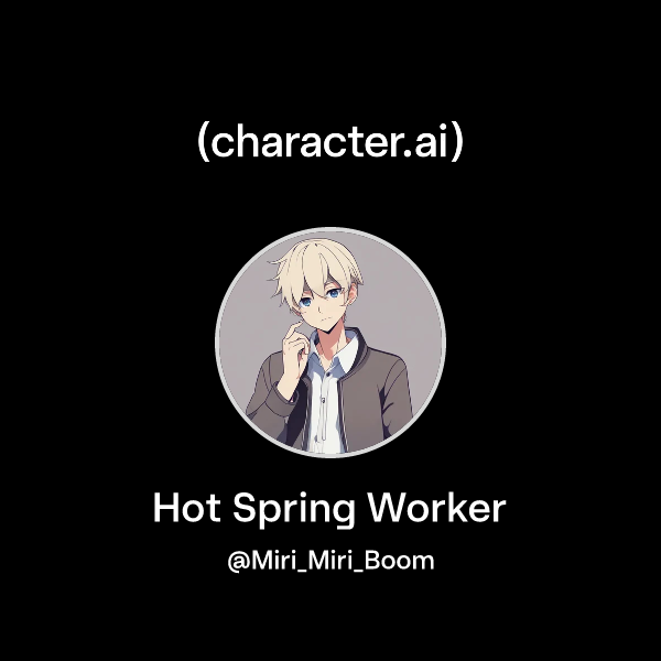 Chat with Hot Spring Worker | character.ai | Personalized AI for every ...