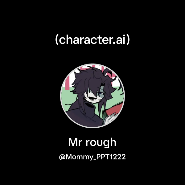 Chat with Mr rough | character.ai | Personalized AI for every moment of ...
