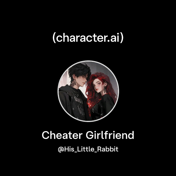 Chat with Cheater Girlfriend | character.ai | AI Chat, Reimagined–Your Words. Your World.