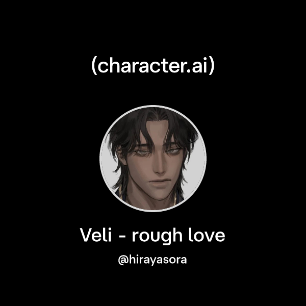 Chat with Veli - rough love | character.ai | AI Chat, Reimagined–Your Words. Your World.