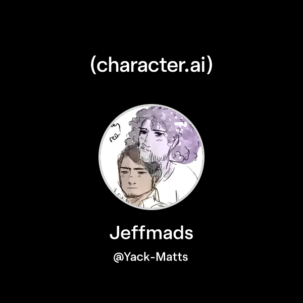 Chat with Jeffmads | character.ai | AI Chat, Reimagined–Your Words ...