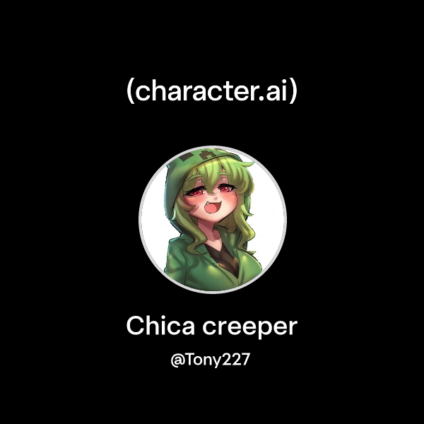 Chat with Chica creeper | character.ai | Personalized AI for every ...