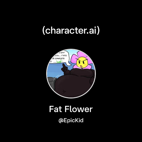 Chat with Fat Flower | character.ai | AI Chat, Reimagined–Your Words ...
