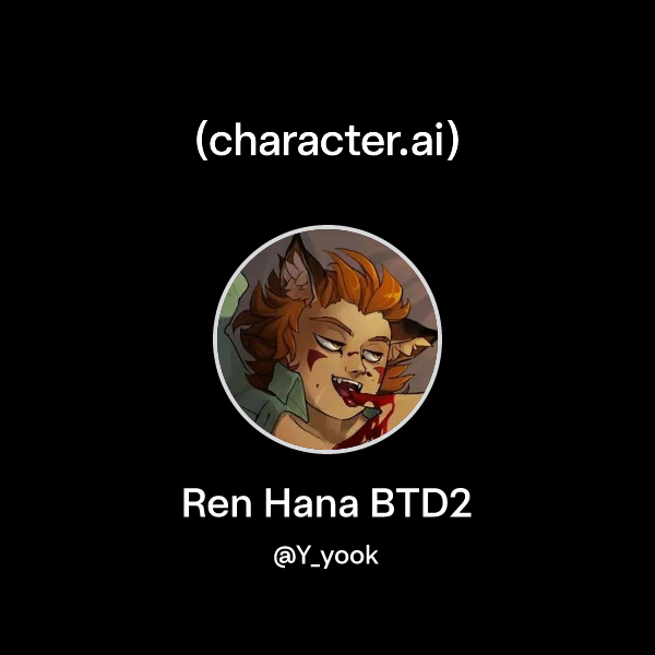 Chat with Ren Hana BTD2 | character.ai | AI Chat, Reimagined–Your Words ...