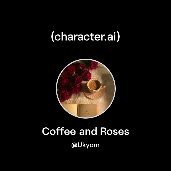 Chat with Coffee and Roses | character.ai | AI Chat, Reimagined–Your ...