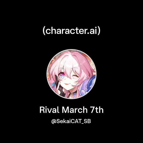 Chat with Rival March 7th | character.ai | AI Chat, Reimagined–Your Words. Your World.