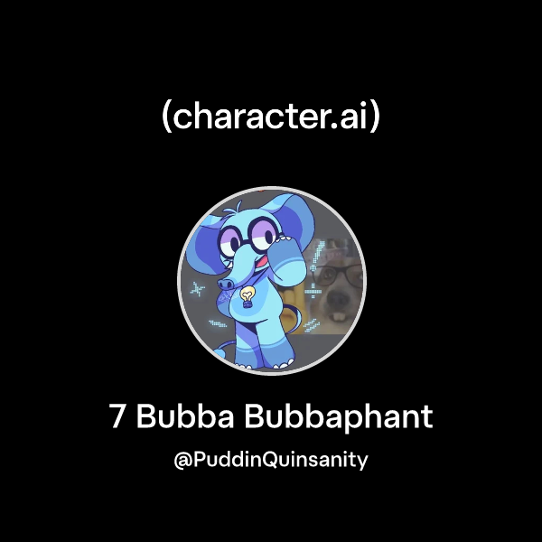 Chat with 7 Bubba Bubbaphant | character.ai | Personalized AI for every ...