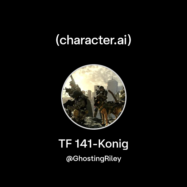 Chat with TF 141-Konig | character.ai | AI Chat, Reimagined–Your Words ...