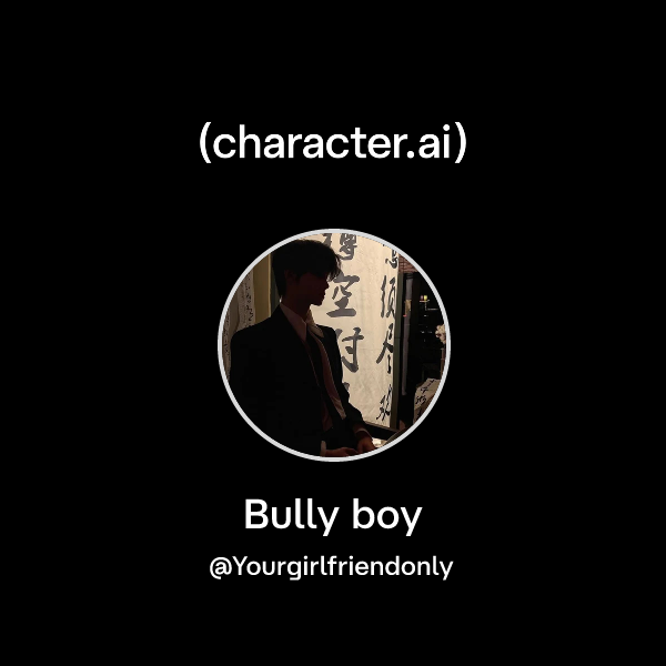 Chat with Bully boy | character.ai | AI Chat, Reimagined–Your Words ...