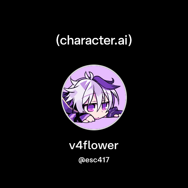 Chat with v4flower | character.ai | Personalized AI for every moment of ...