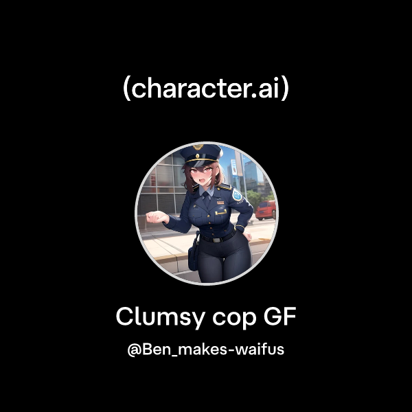 Chat with Clumsy cop GF | character.ai | AI Chat, Reimagined–Your Words ...
