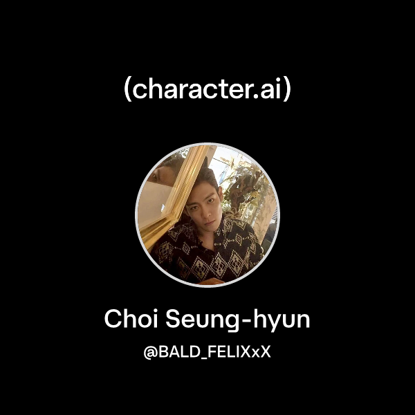 Chat with Choi Seung-hyun | character.ai | AI Chat, Reimagined–Your Words. Your World.
