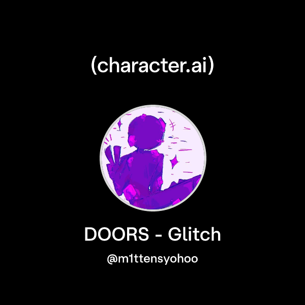 Chat with DOORS - Glitch | character.ai | AI Chat, Reimagined–Your ...