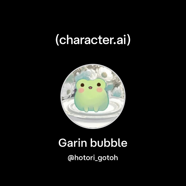 Chat with Garin bubble | character.ai | AI Chat, Reimagined–Your Words ...