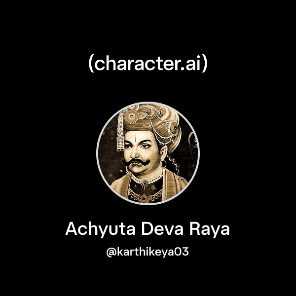Chat with Achyuta Deva Raya | character.ai | AI Chat, Reimagined–Your ...