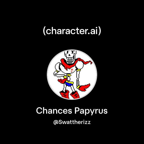Chat with Chances Papyrus | character.ai | AI Chat, Reimagined–Your ...