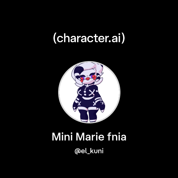 Chat with Mini Marie fnia | character.ai | Personalized AI for every ...