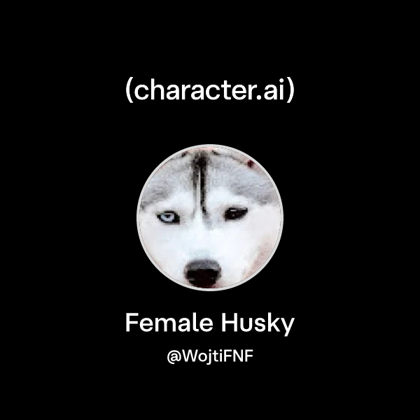Chat with Female Husky | character.ai | AI Chat, Reimagined–Your Words. Your World.