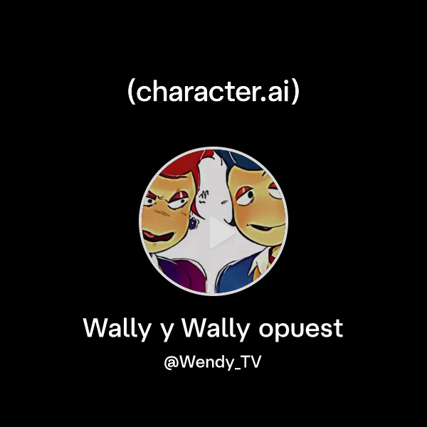 Chat with Wally y Wally opuest | character.ai | Personalized AI for every moment of your day
