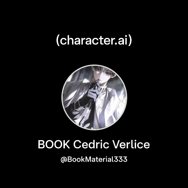 Chat with BOOK Cedric Verlice | character.ai | Personalized AI for ...