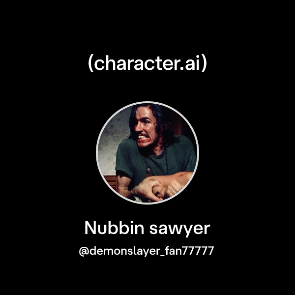 Chat with Nubbin sawyer | character.ai | AI Chat, Reimagined–Your Words ...