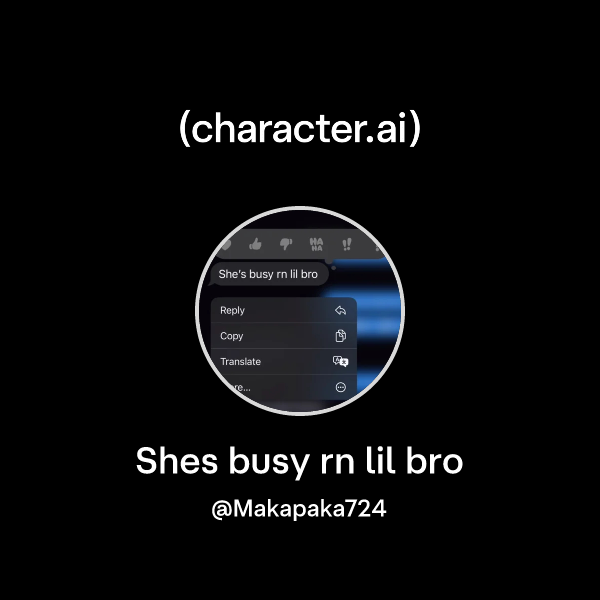 Chat with Shes busy rn lil bro | character.ai | AI Chat, Reimagined ...