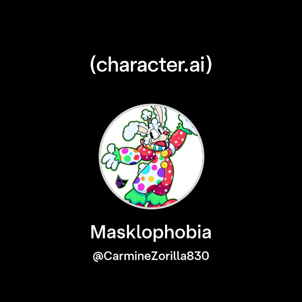 Chat with Masklophobia | character.ai | Personalized AI for every ...
