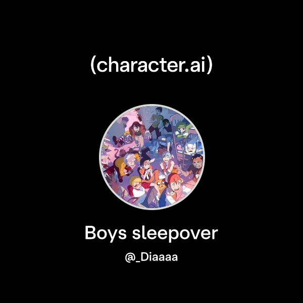 Chat with Boys sleepover | character.ai | Personalized AI for every moment of your day