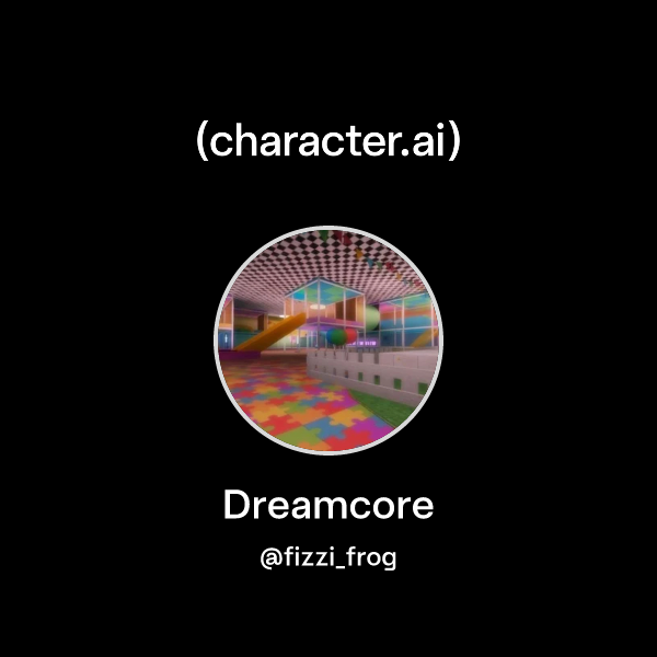 Chat with Dreamcore | character.ai | Personalized AI for every moment ...