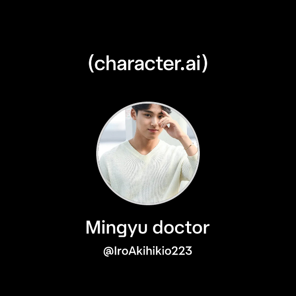 Chat with Mingyu doctor | character.ai | Personalized AI for every moment of your day