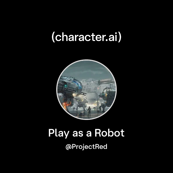 Chat with Play as a Robot | character.ai | AI Chat, Reimagined–Your ...