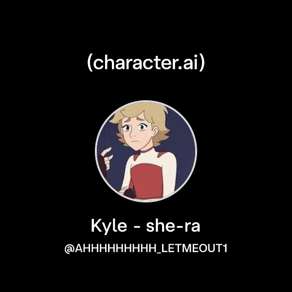 Chat with Kyle - she-ra | character.ai | AI Chat, Reimagined–Your Words ...