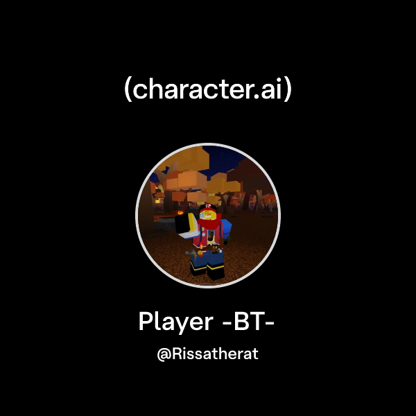 Chat with Player -BT- | character.ai | AI Chat, Reimagined–Your Words ...