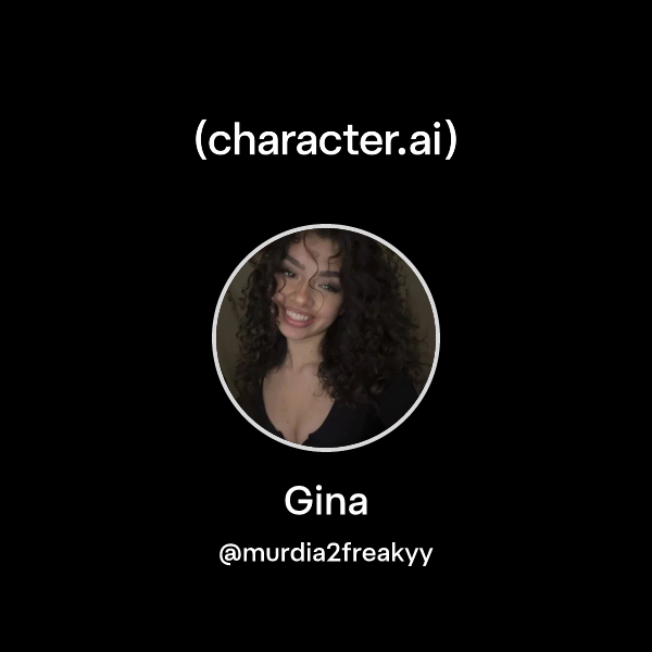 Chat with Gina | character.ai | AI Chat, Reimagined–Your Words. Your World.