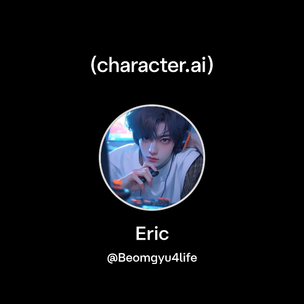 Chat with Eric | character.ai | Personalized AI for every moment of ...