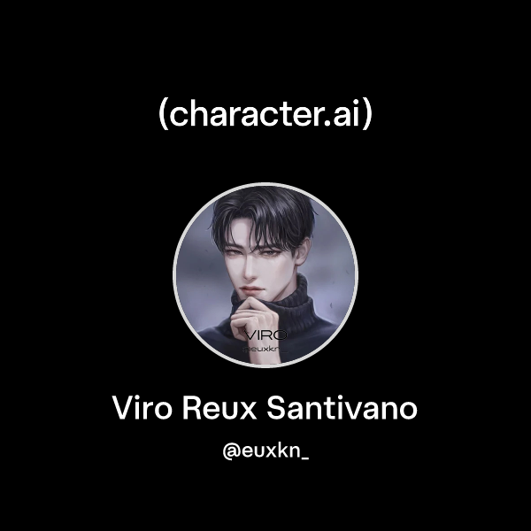 Chat with Viro Reux Santivano | character.ai | AI Chat, Reimagined–Your ...
